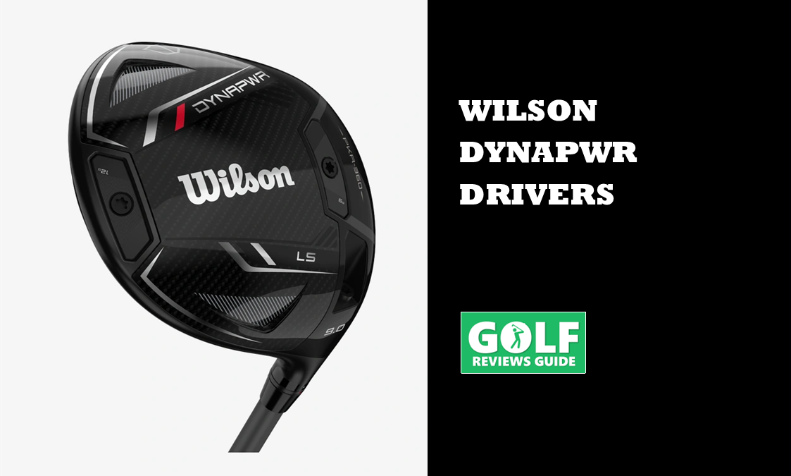 Wilson DYNAPWR Drivers (3 NEW 2025 Models Reviewed)