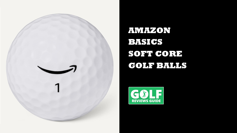 Amazon Basics Core Soft Golf Balls (New Budget Ball Reviewed)