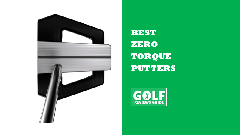 Best Zero Torque Putters (Low Torque Models Ranked)